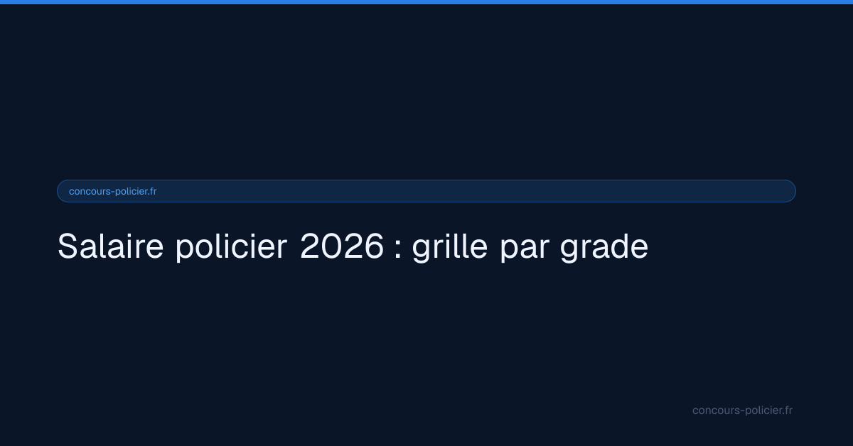 Salaire policier 2026 : grille par grade | Concours Policier
